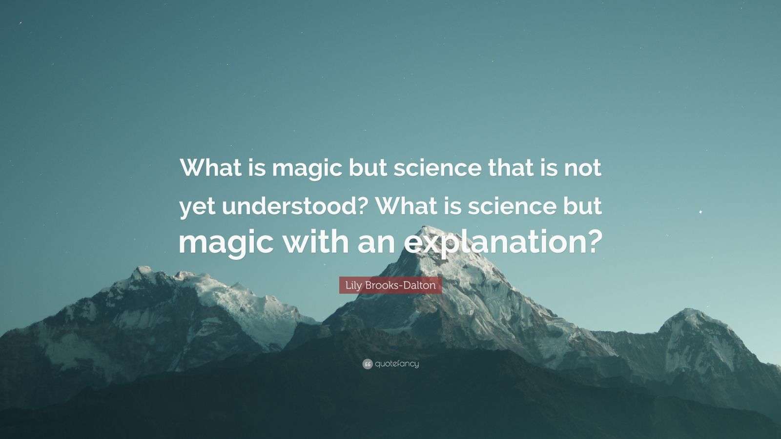 Lily Brooks-Dalton Quote: “What is magic but science that is not yet ...