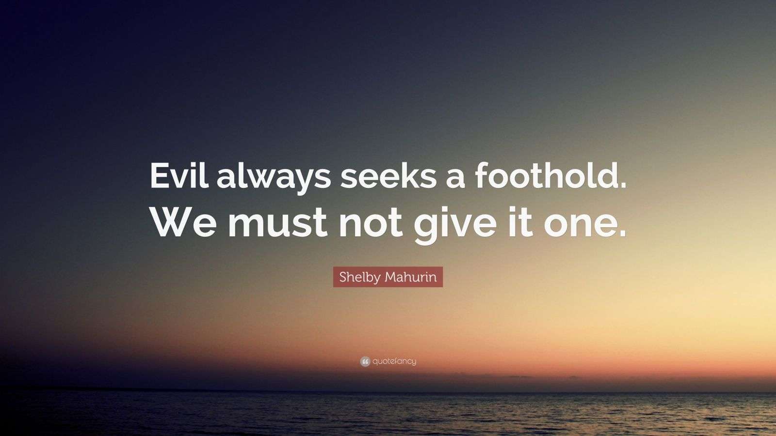 Shelby Mahurin Quote: “Evil always seeks a foothold. We must not give ...