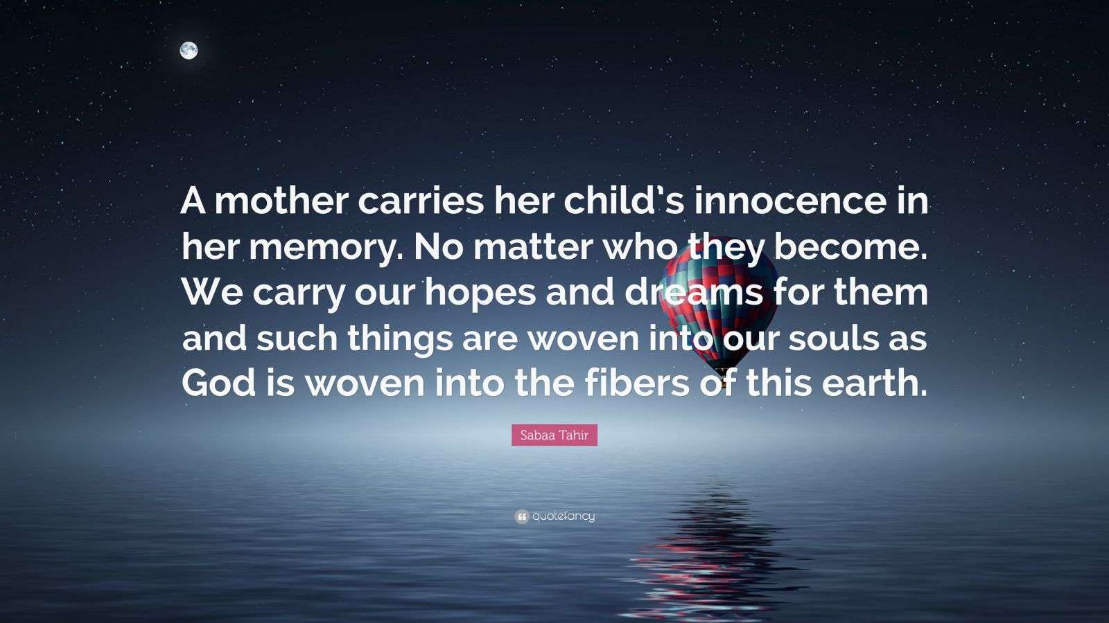Sabaa Tahir Quote: “A mother carries her child’s innocence in her ...