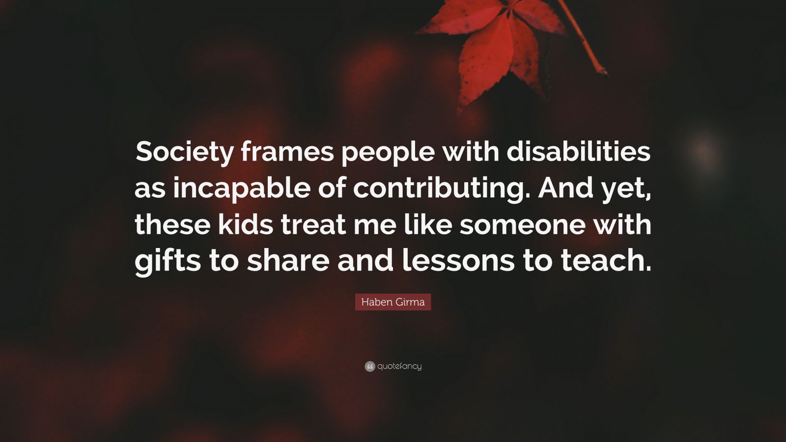 Haben Girma Quote: “Society frames people with disabilities as ...