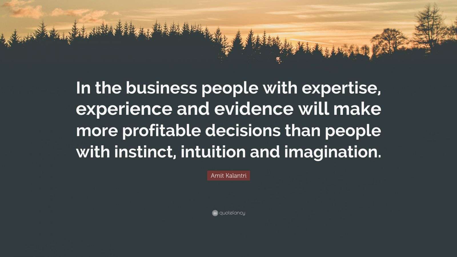 Amit Kalantri Quote: “In the business people with expertise, experience ...