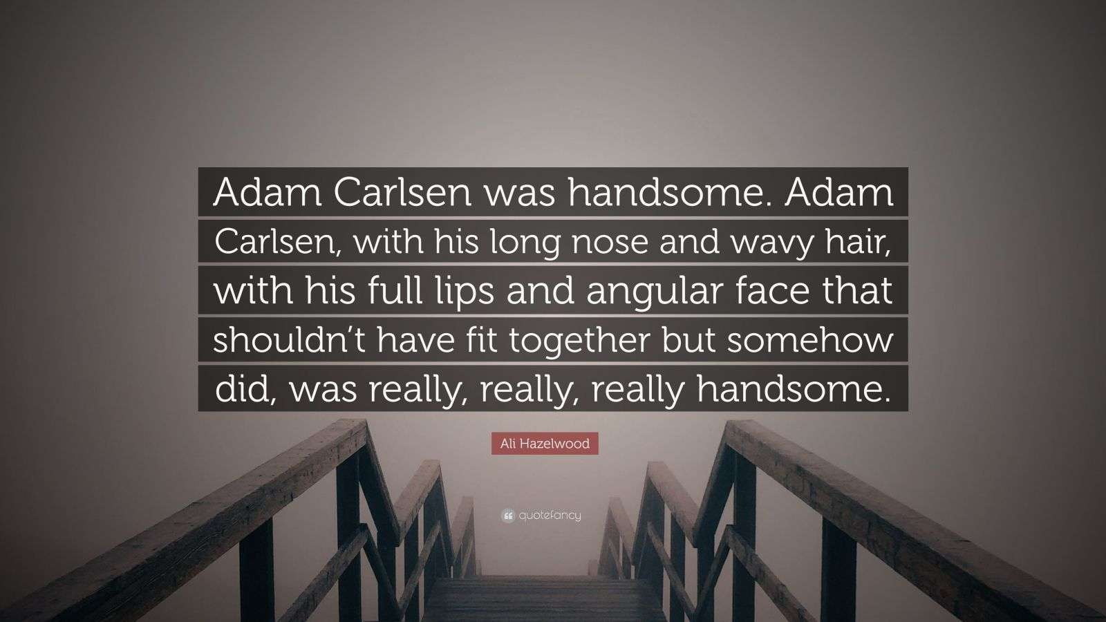 Ali Hazelwood Quote: “Adam Carlsen was handsome. Adam Carlsen, with his ...