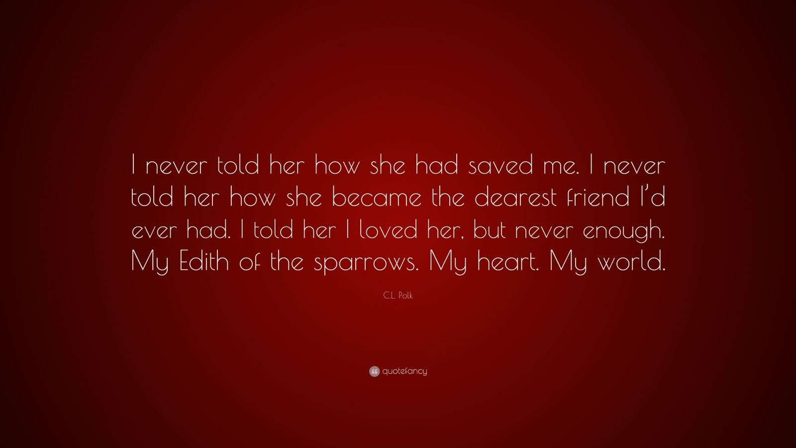 C.L. Polk Quote: “I never told her how she had saved me. I never told her how she became the ...