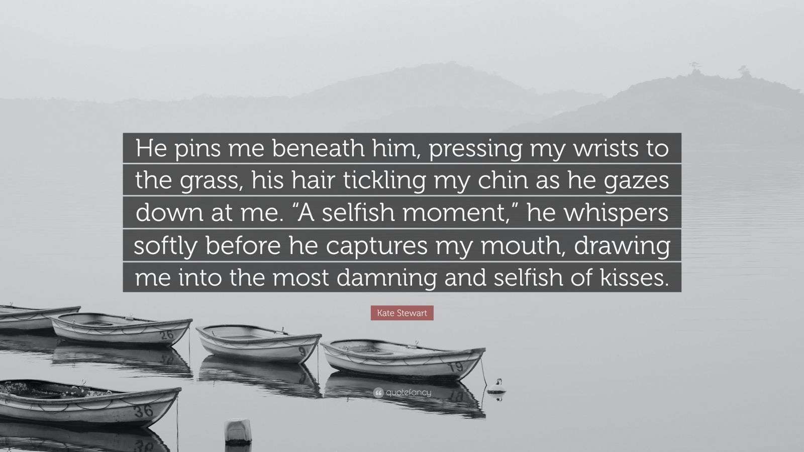 Kate Stewart Quote: “He pins me beneath him, pressing my wrists to the ...