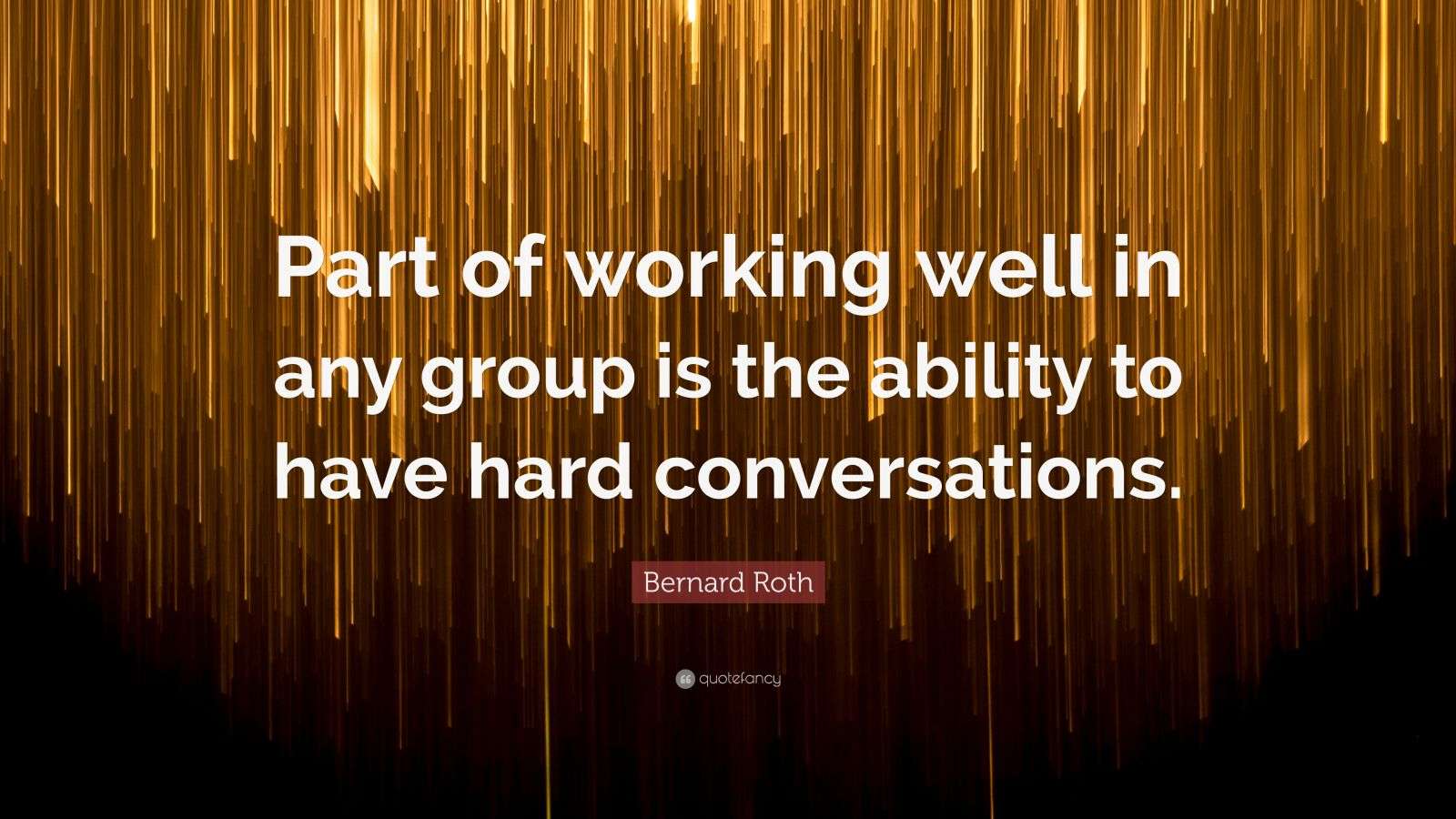 Bernard Roth Quote: “Part of working well in any group is the ability ...