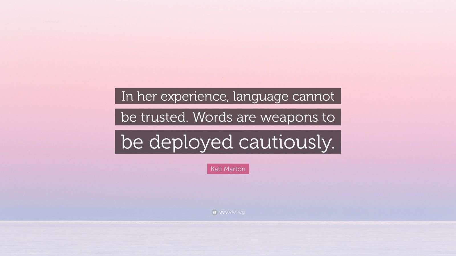 Kati Marton Quote: “In her experience, language cannot be trusted ...