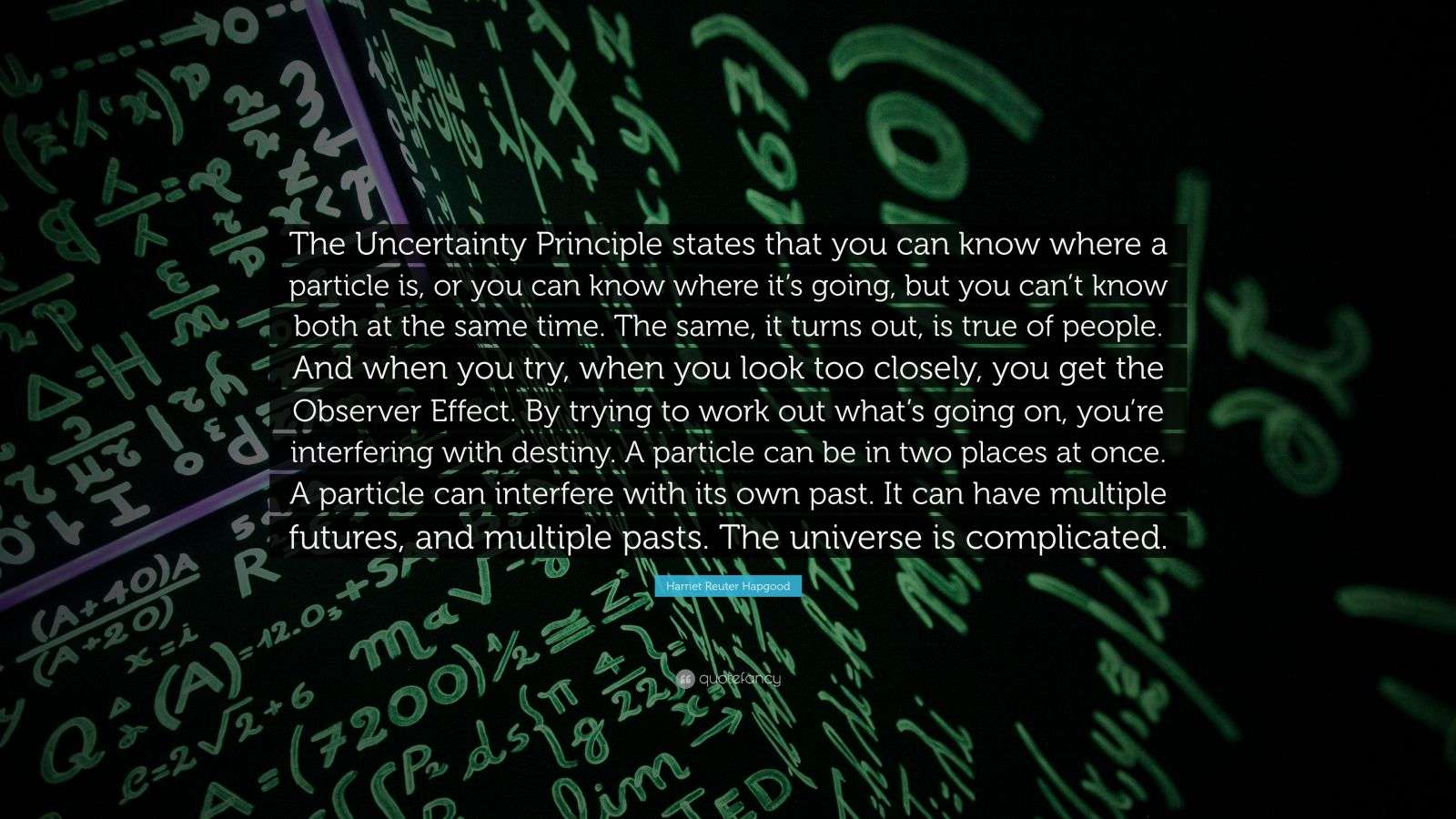 Harriet Reuter Hapgood Quote: “The Uncertainty Principle states that ...