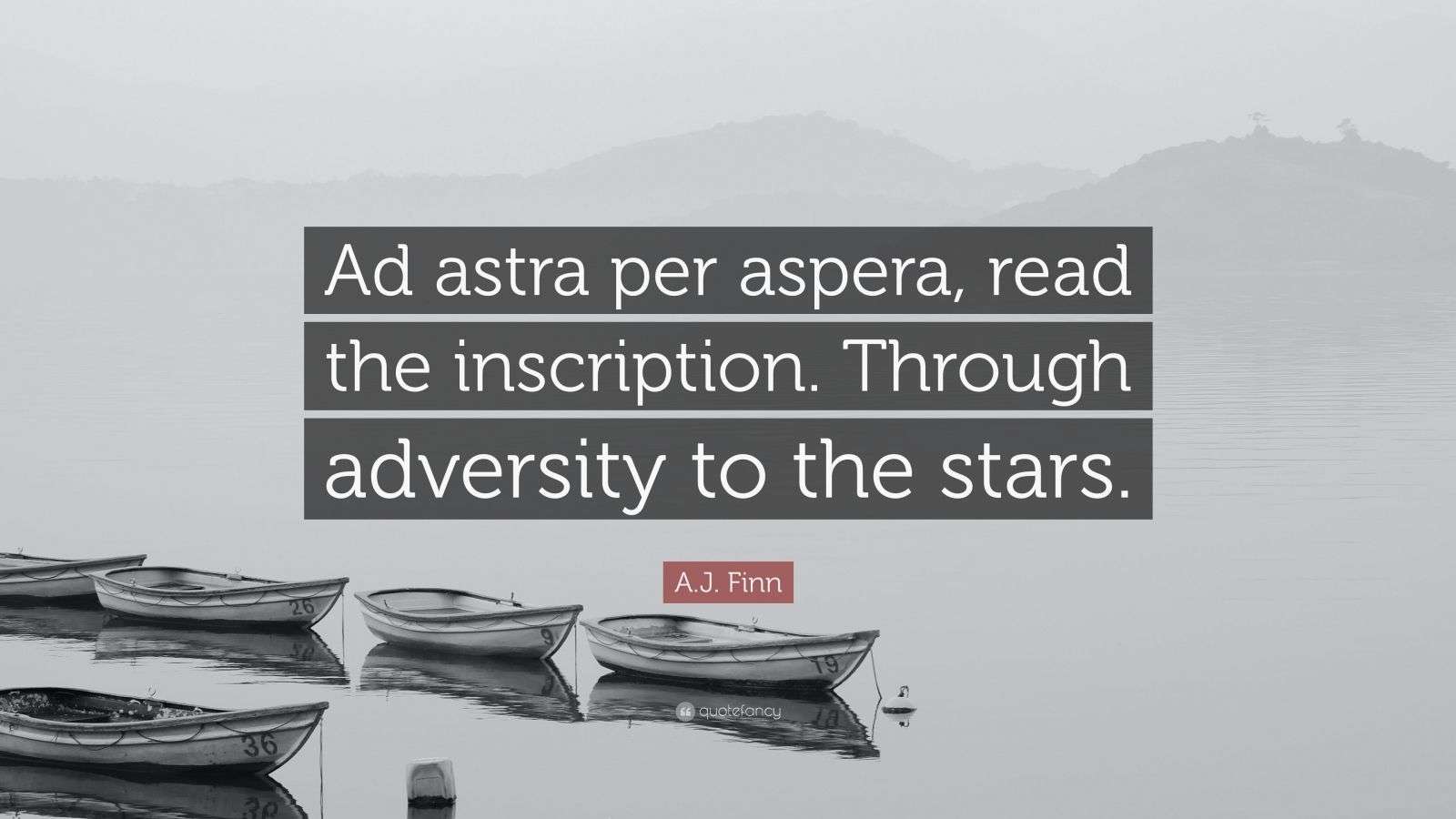 A.J. Finn Quote: “Ad astra per aspera, read the inscription. Through ...