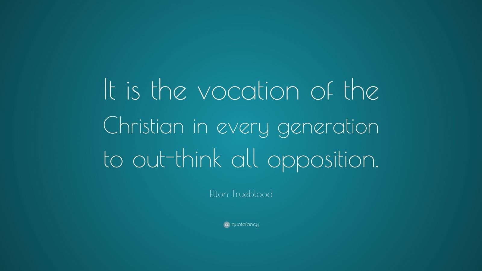 Elton Trueblood Quote: “It is the vocation of the Christian in every ...