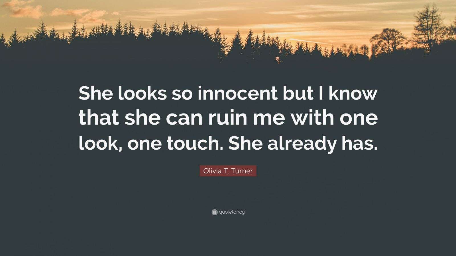 Olivia T. Turner Quote: “She looks so innocent but I know that she can ...