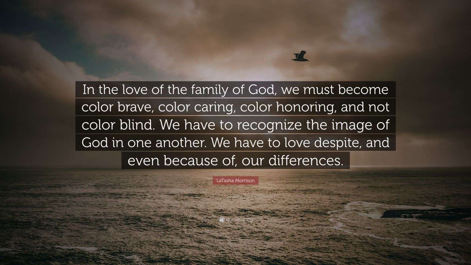 LaTasha Morrison Quote: “In the love of the family of God, we must ...