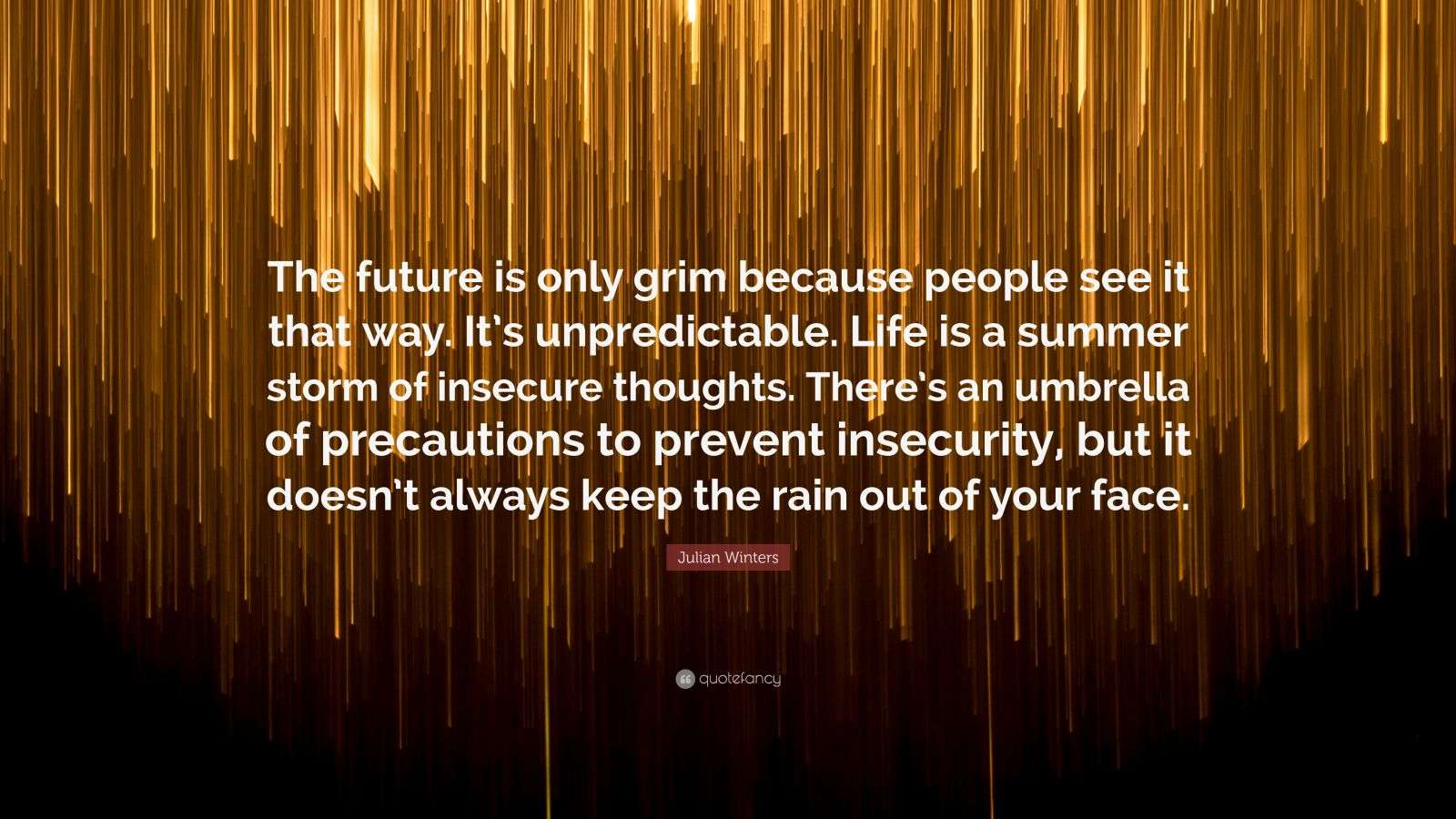 Julian Winters Quote: “The future is only grim because people see it ...