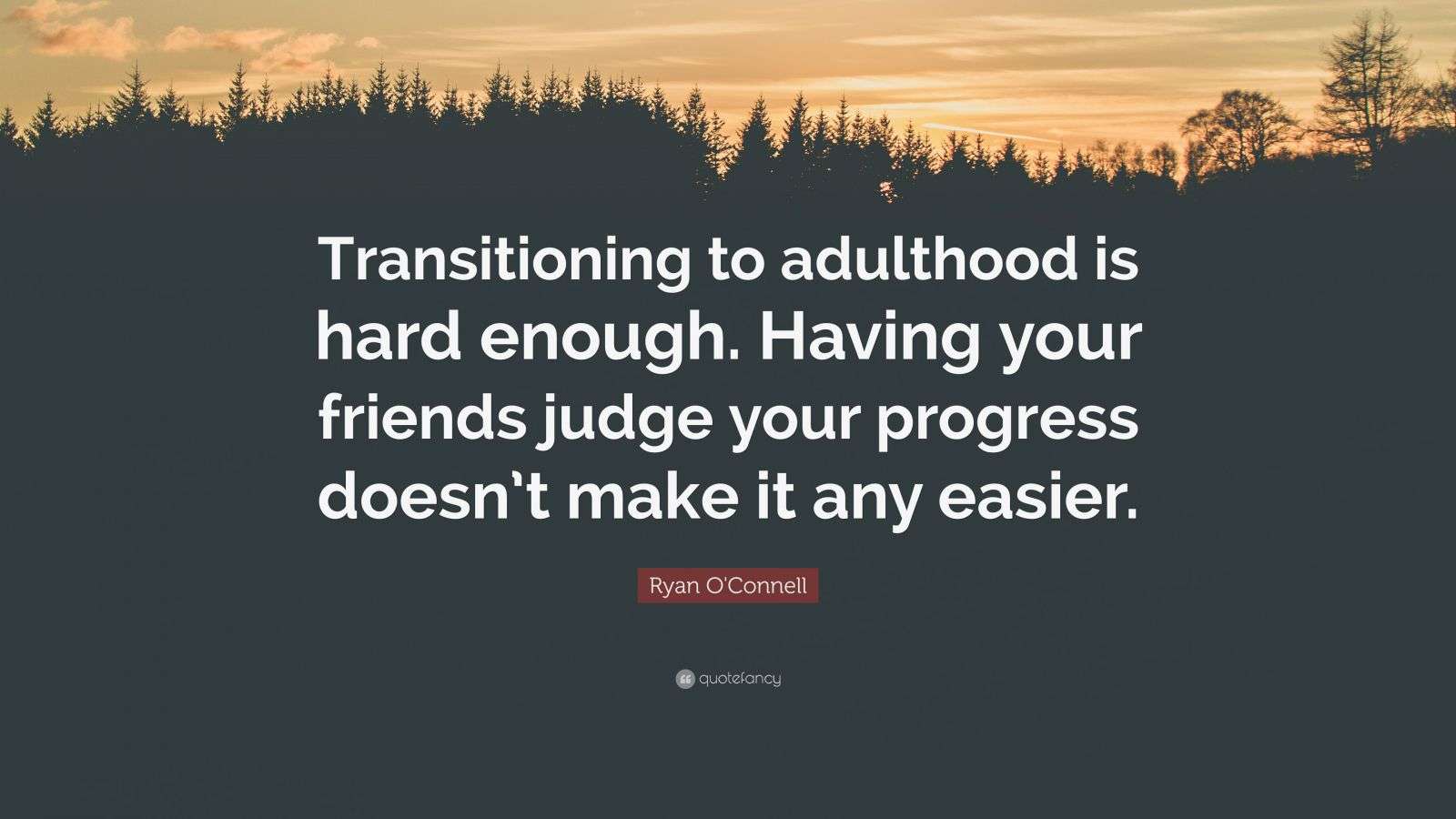 Ryan O'Connell Quote: “Transitioning to adulthood is hard enough ...