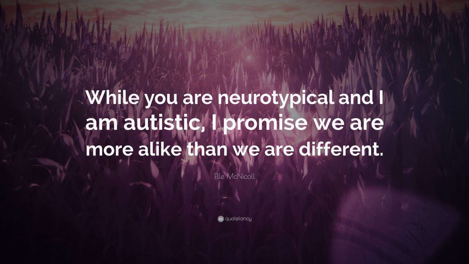 Elle McNicoll Quote: “While you are neurotypical and I am autistic, I ...