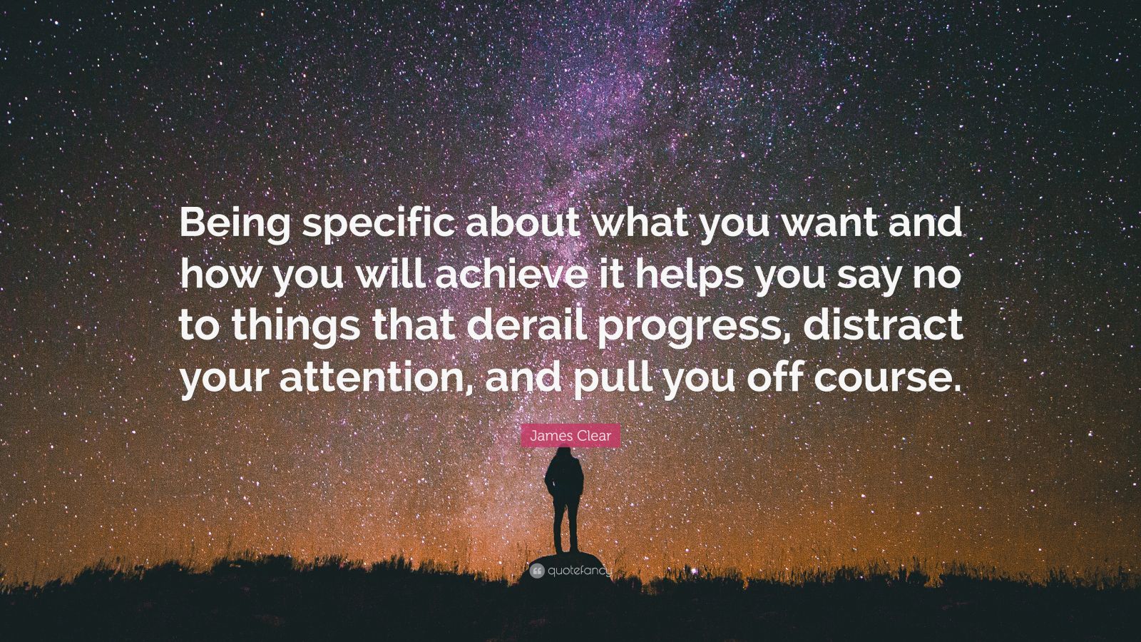 James Clear Quote: “Being specific about what you want and how you will ...
