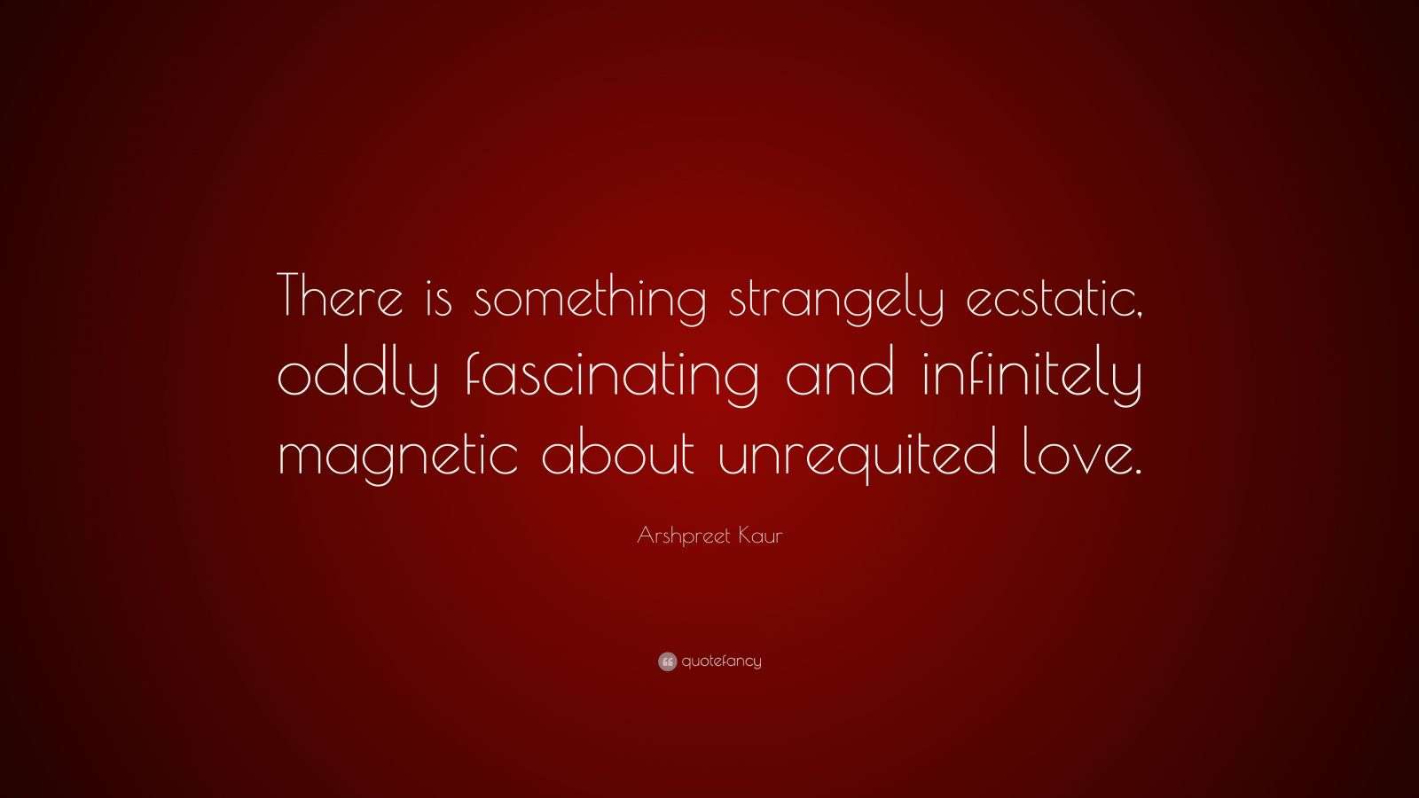 Arshpreet Kaur Quote: “There is something strangely ecstatic, oddly ...