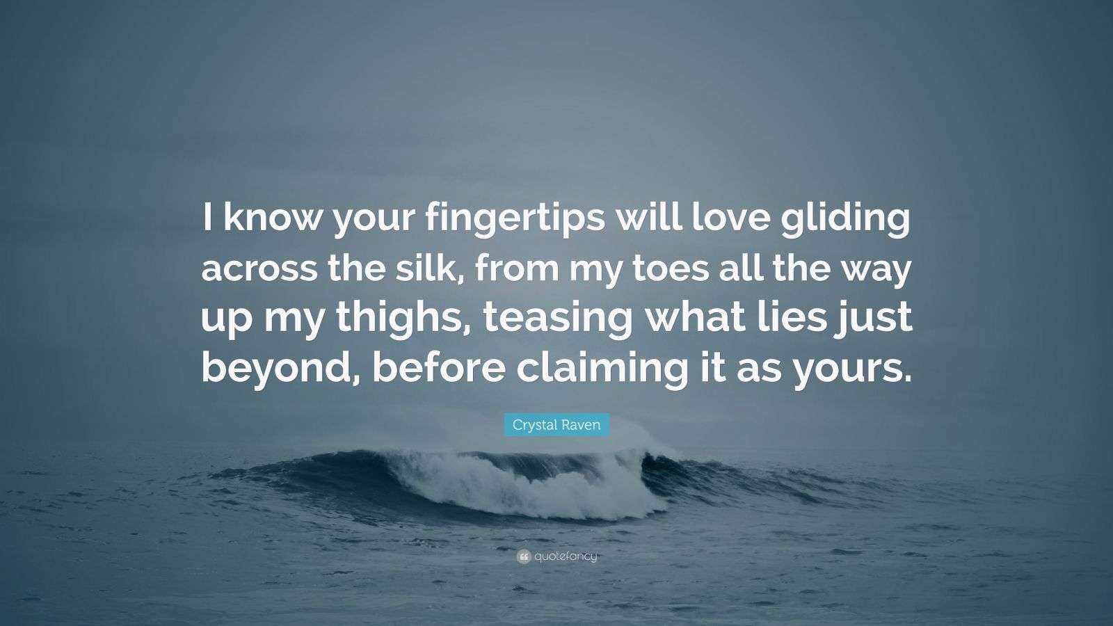 Crystal Raven Quote: “I know your fingertips will love gliding across ...