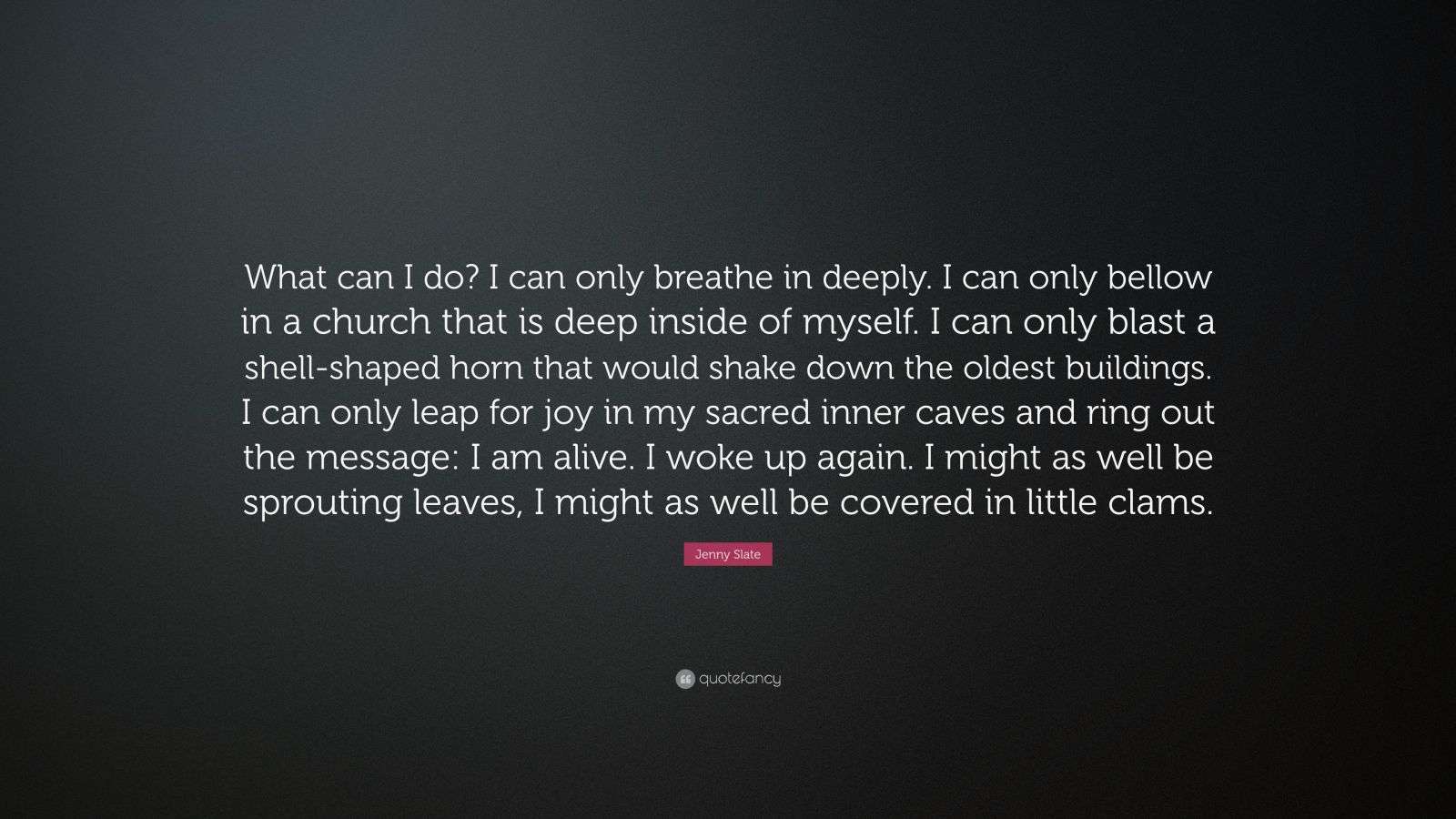 Jenny Slate Quote: “What can I do? I can only breathe in deeply. I can ...