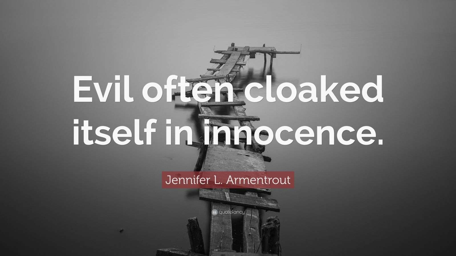 Jennifer L. Armentrout Quote: “Evil often cloaked itself in innocence.”