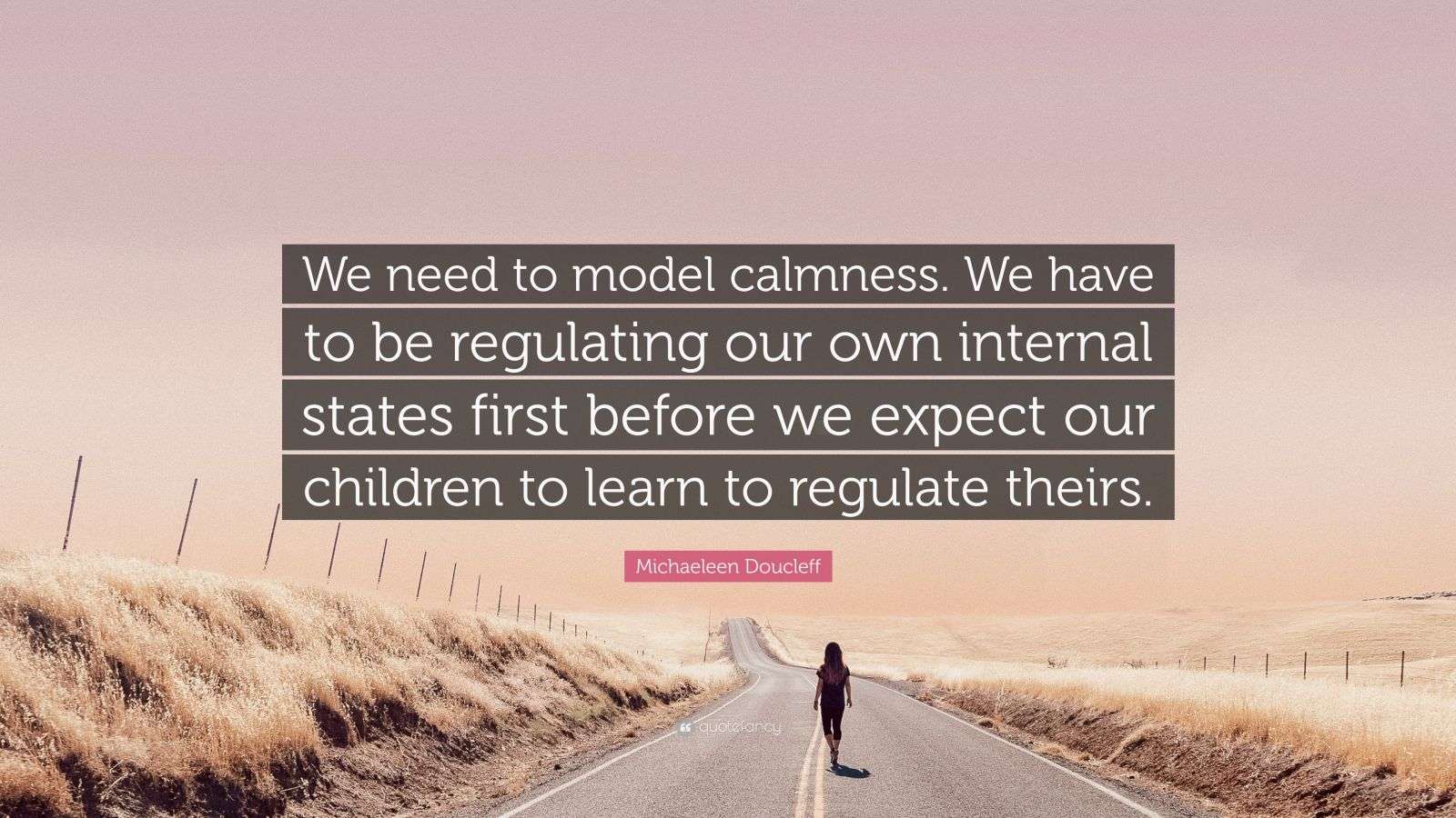 Michaeleen Doucleff Quote: “We need to model calmness. We have to be ...