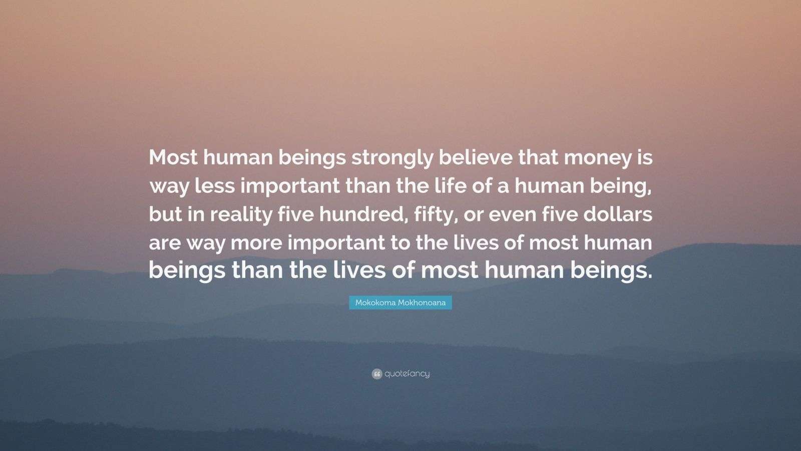 Mokokoma Mokhonoana Quote: “Most human beings strongly believe that ...
