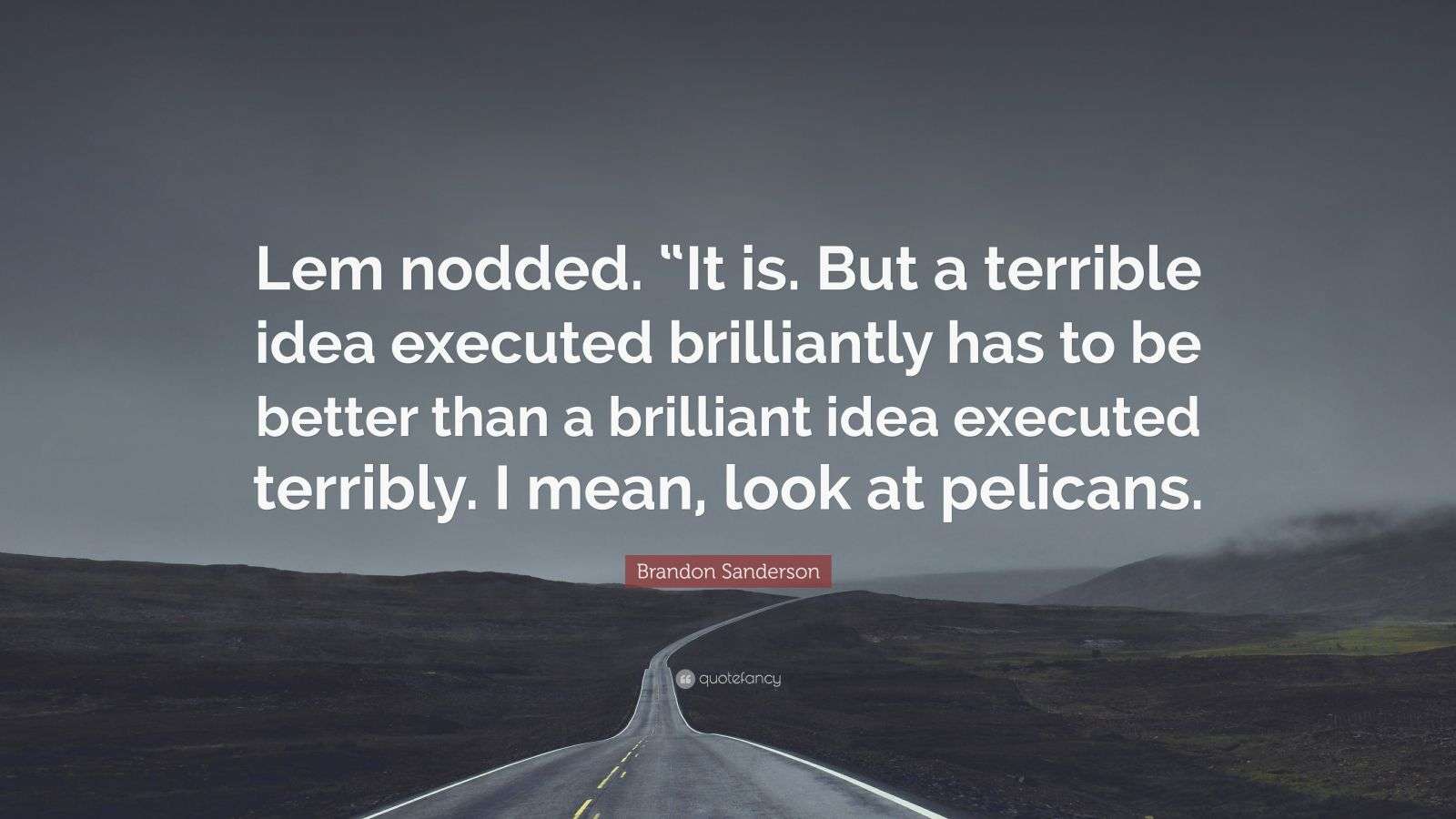 Brandon Sanderson Quote: “Lem nodded. “It is. But a terrible idea ...