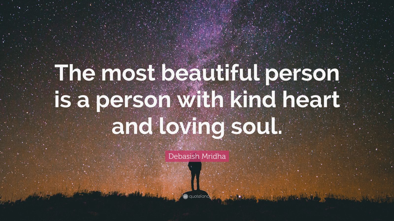 Debasish Mridha Quote: “The most beautiful person is a person with kind ...