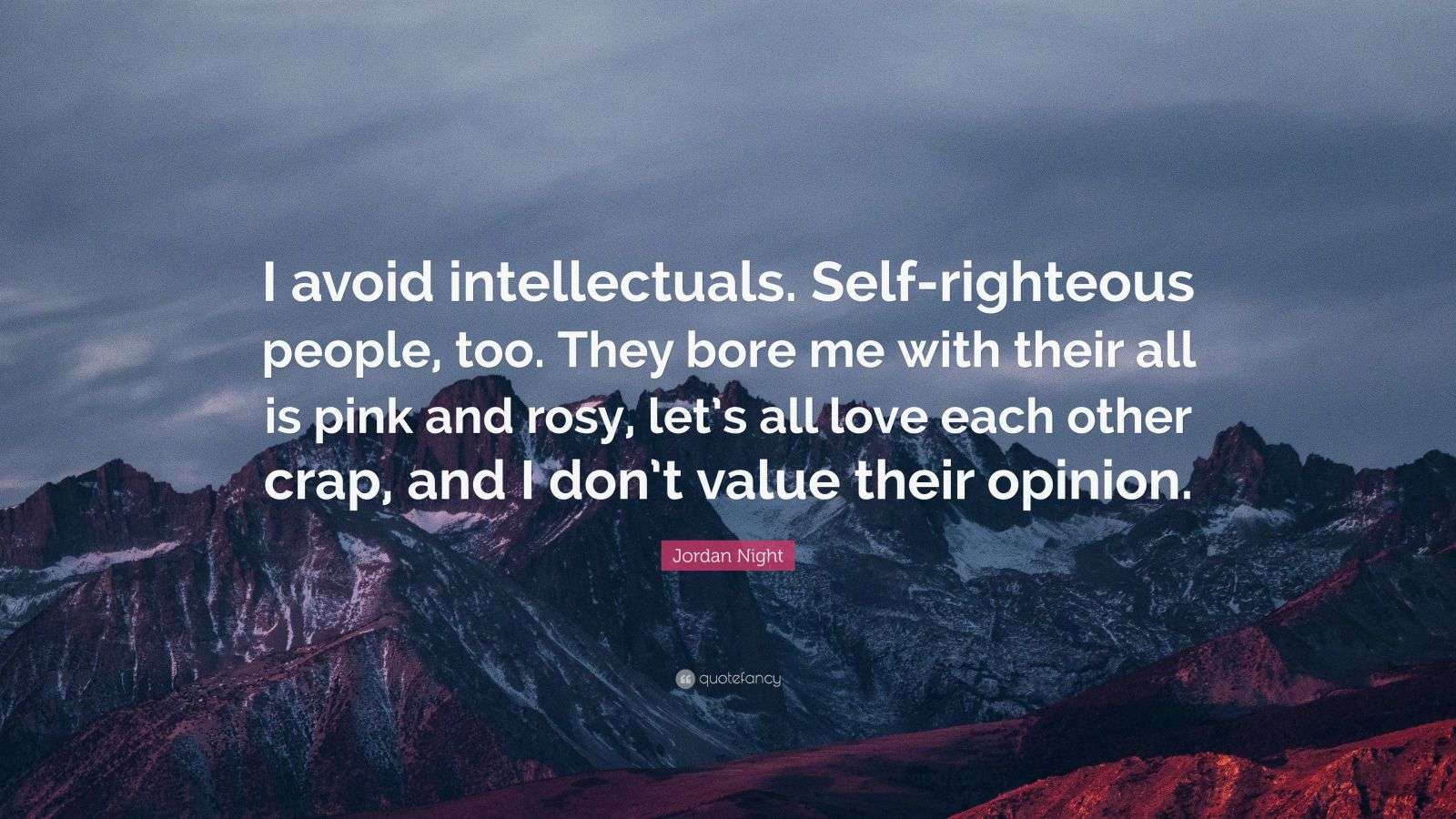 Jordan Night Quote: “I avoid intellectuals. Self-righteous people, too ...