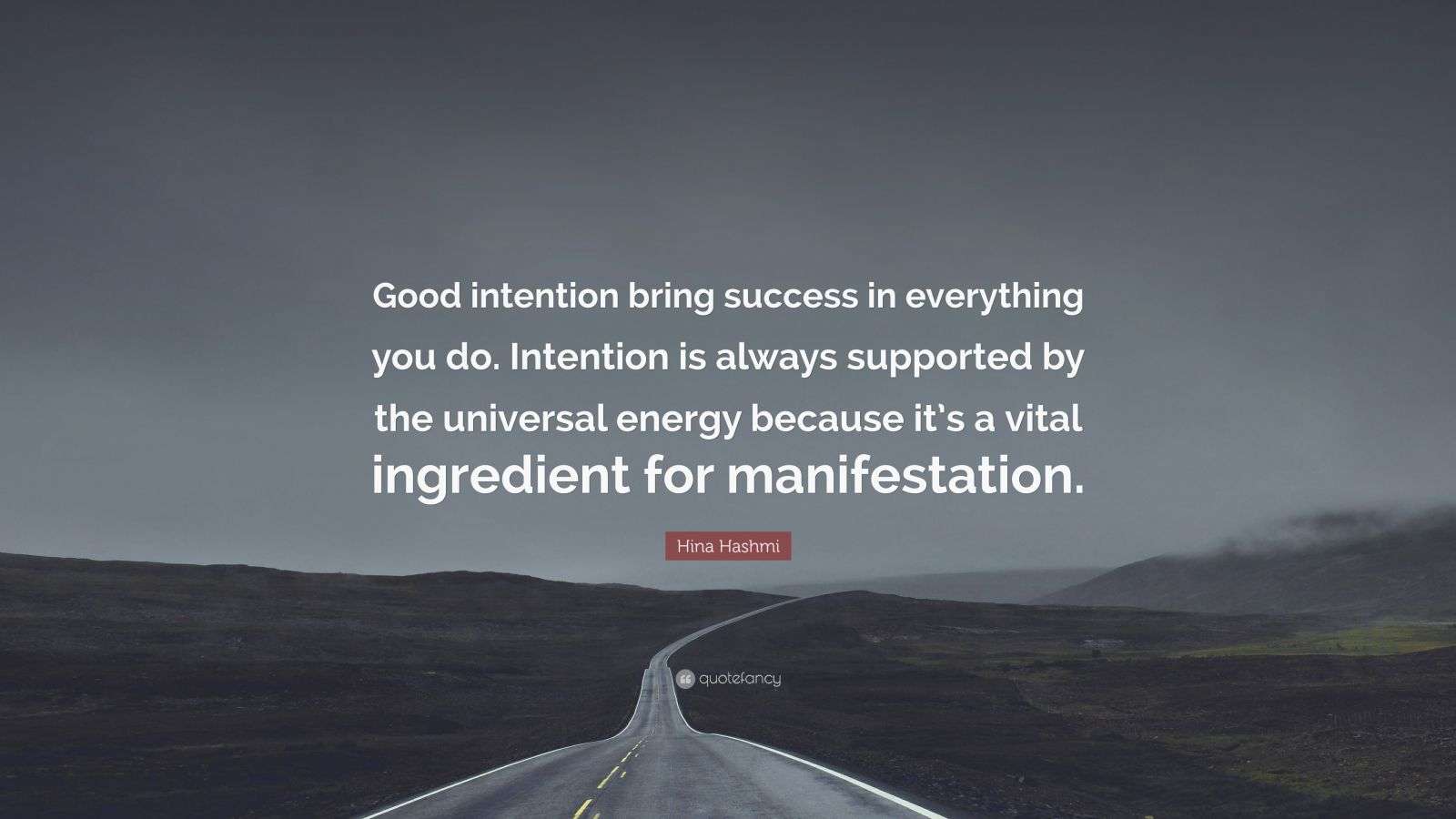 Hina Hashmi Quote: “Good intention bring success in everything you do. Intention is always ...