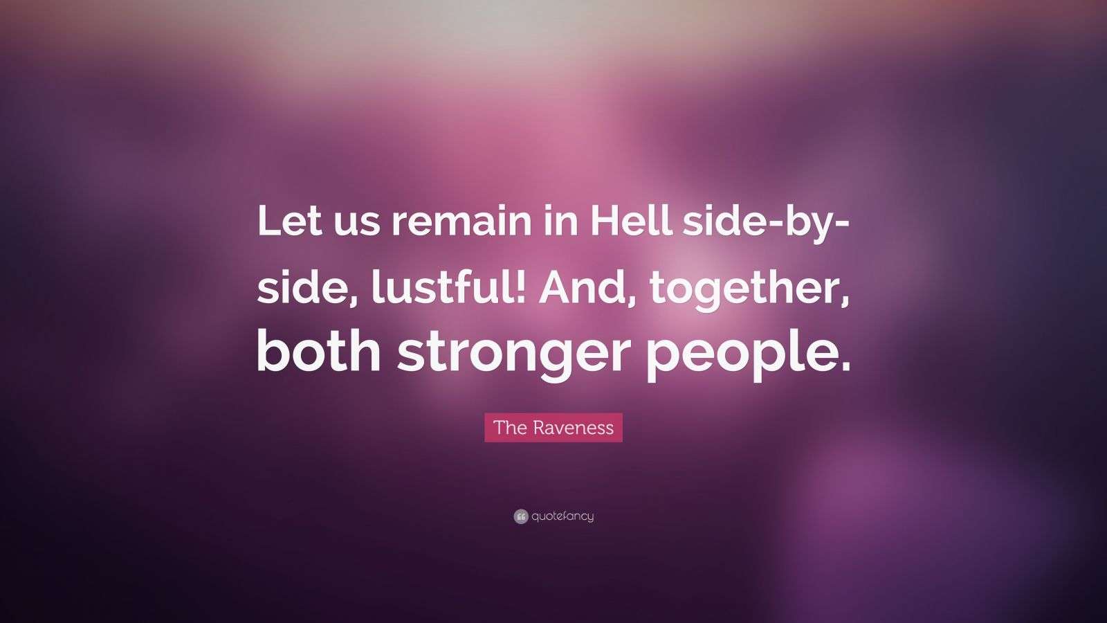 The Raveness Quote: “Let us remain in Hell side-by-side, lustful! And ...