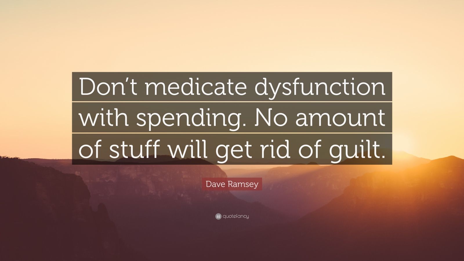 Dave Ramsey Quote: “Don’t medicate dysfunction with spending. No amount ...