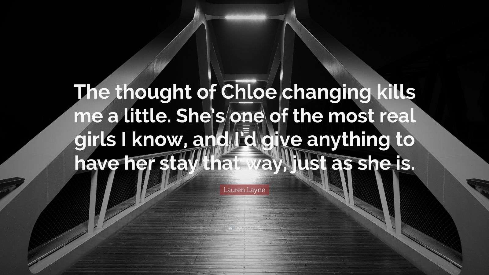 Lauren Layne Quote: “The thought of Chloe changing kills me a little ...
