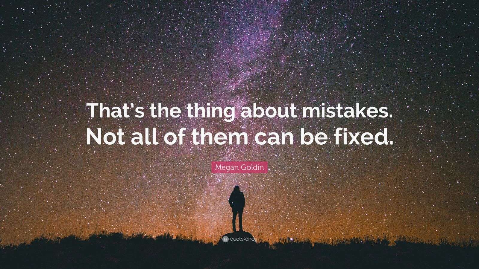 Megan Goldin Quote: “That’s the thing about mistakes. Not all of them ...