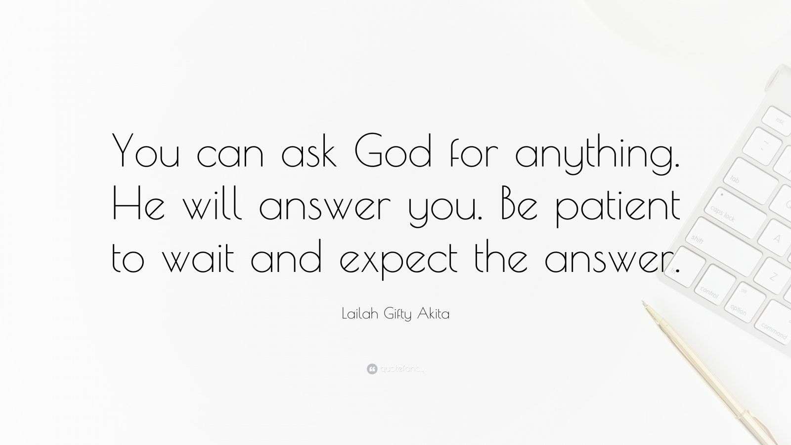 Lailah Gifty Akita Quote: “You can ask God for anything. He will answer ...