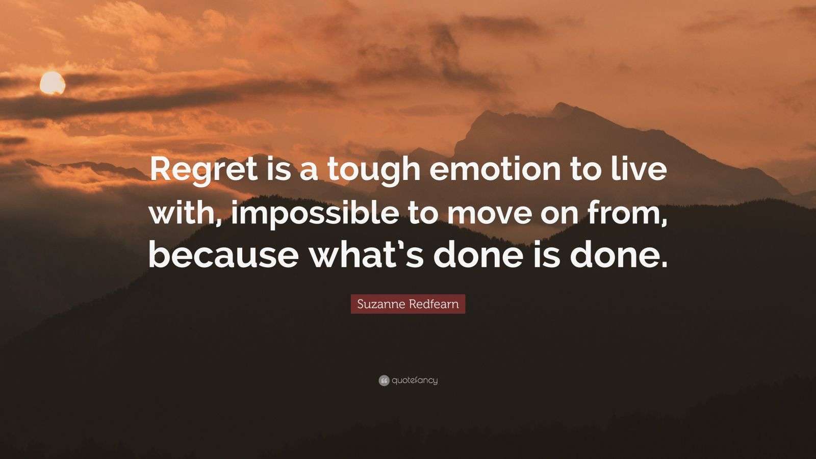 Suzanne Redfearn Quote: “Regret is a tough emotion to live with ...