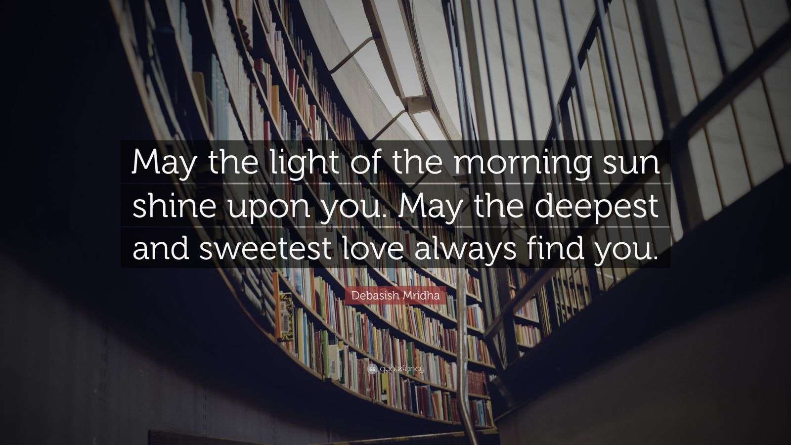 Debasish Mridha Quote: “May the light of the morning sun shine upon you ...