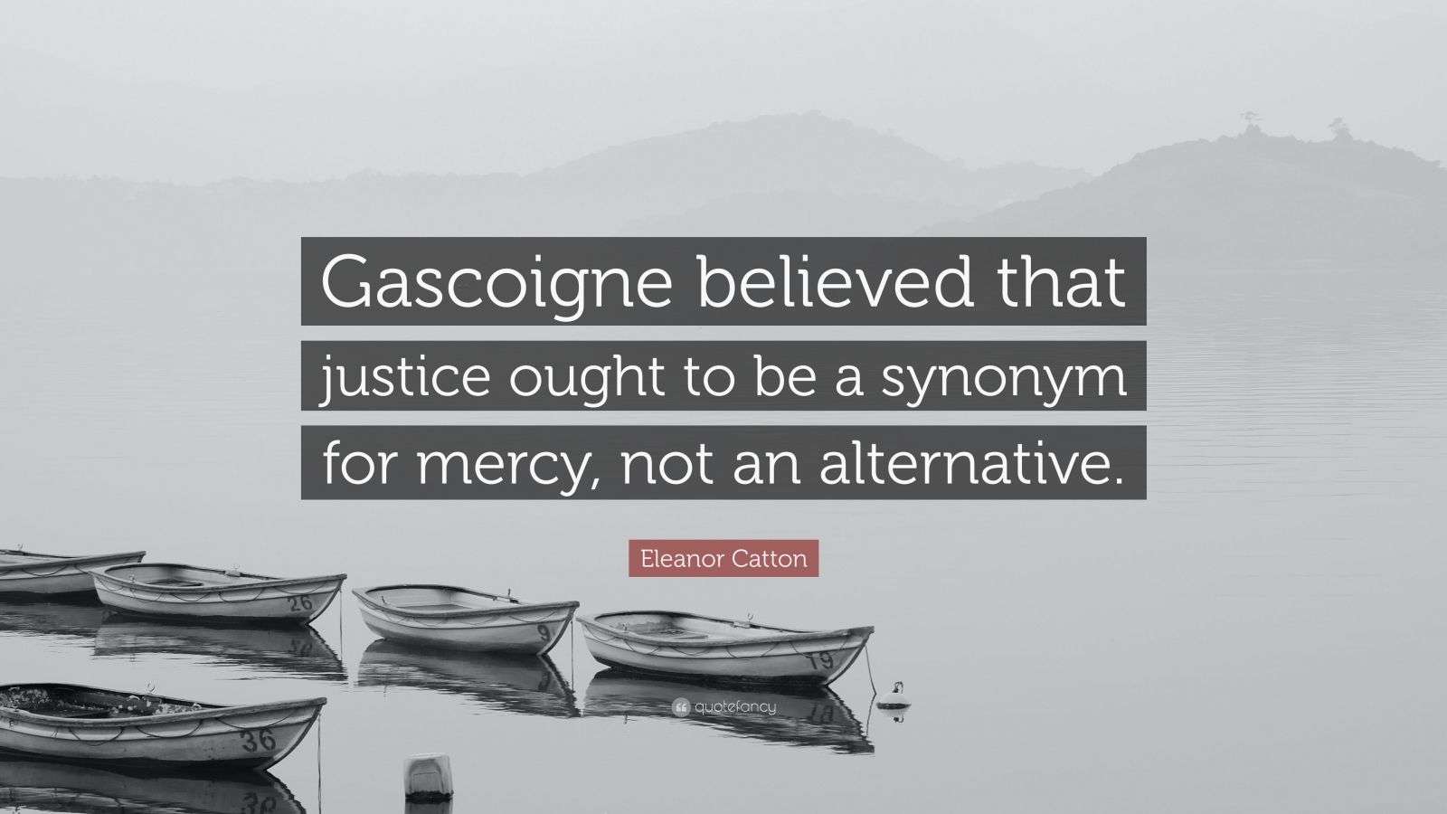 Eleanor Catton Quote: “Gascoigne believed that justice ought to be a ...