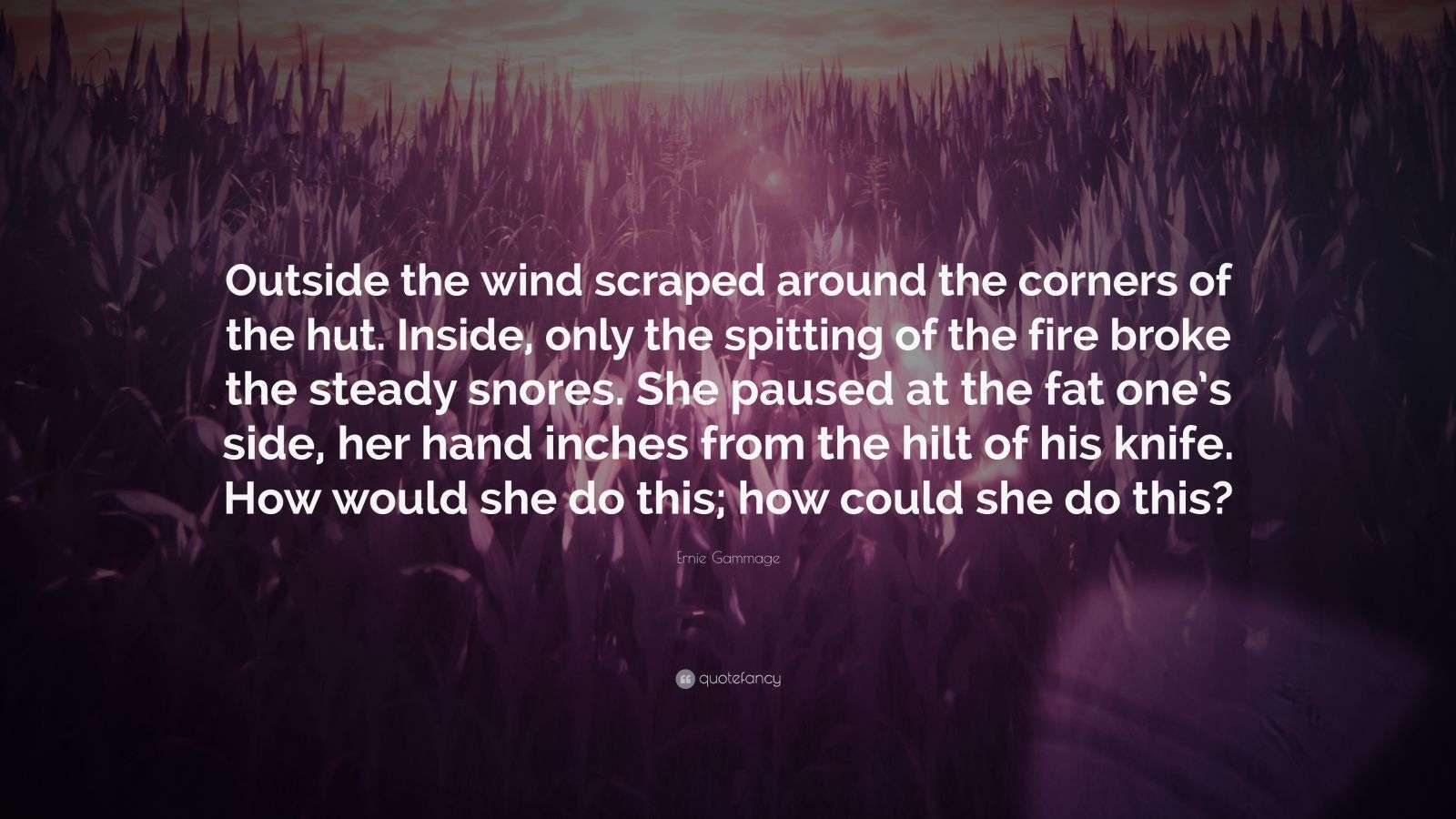 Ernie Gammage Quote: “Outside the wind scraped around the corners of ...
