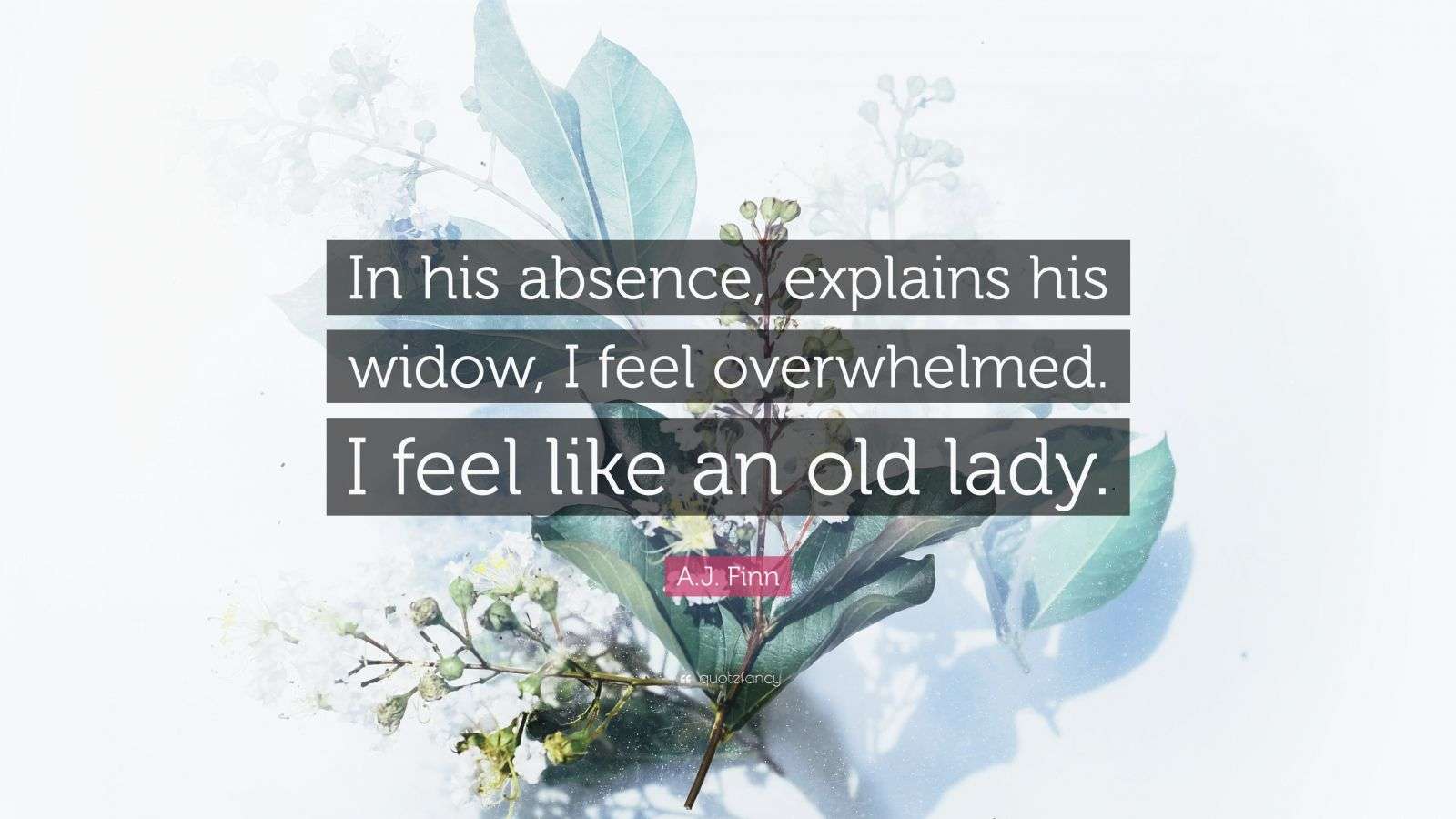 A.J. Finn Quote: “In his absence, explains his widow, I feel ...