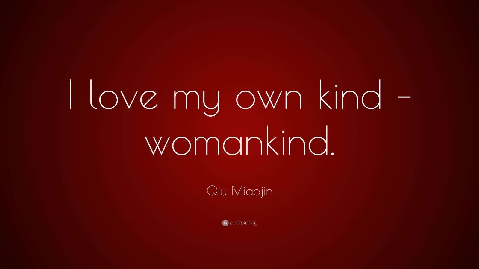 Qiu Miaojin Quote: “I love my own kind – womankind.”