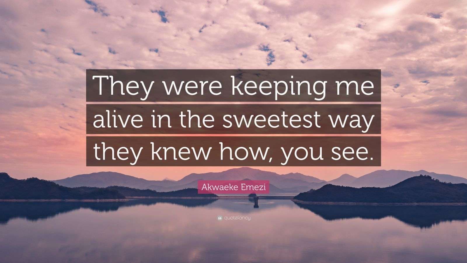 Akwaeke Emezi Quote: “They were keeping me alive in the sweetest way ...