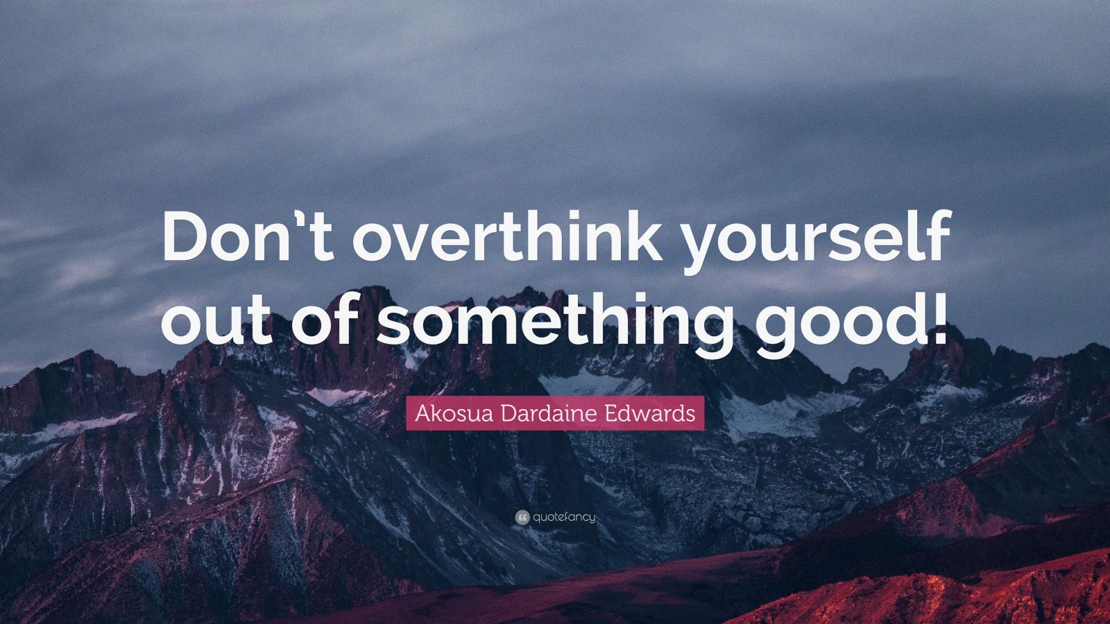 Akosua Dardaine Edwards Quote: “Don’t overthink yourself out of ...