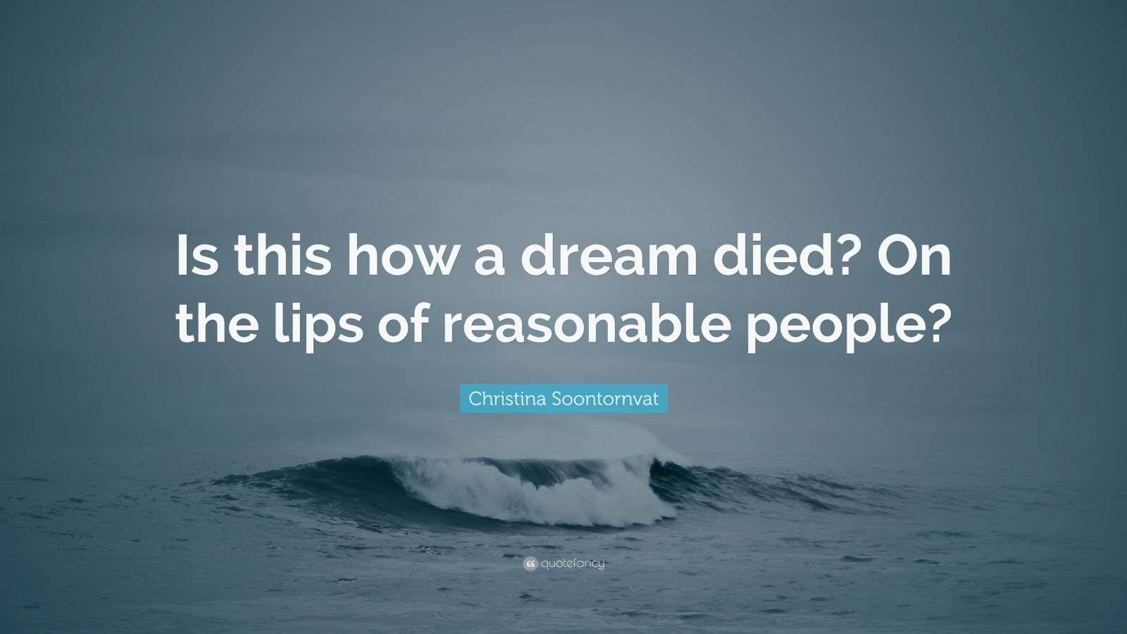 Christina Soontornvat Quote: “Is this how a dream died? On the lips of ...
