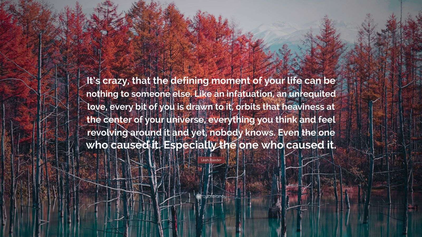 Leah Raeder Quote: “It’s crazy, that the defining moment of your life ...