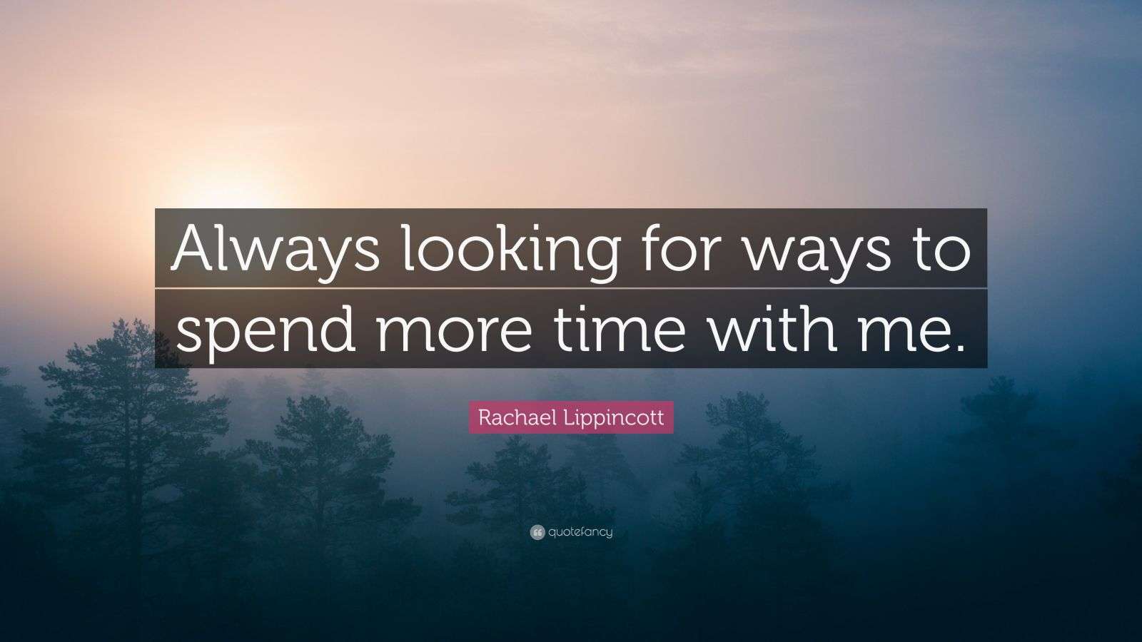 Rachael Lippincott Quote: “Always looking for ways to spend more time ...