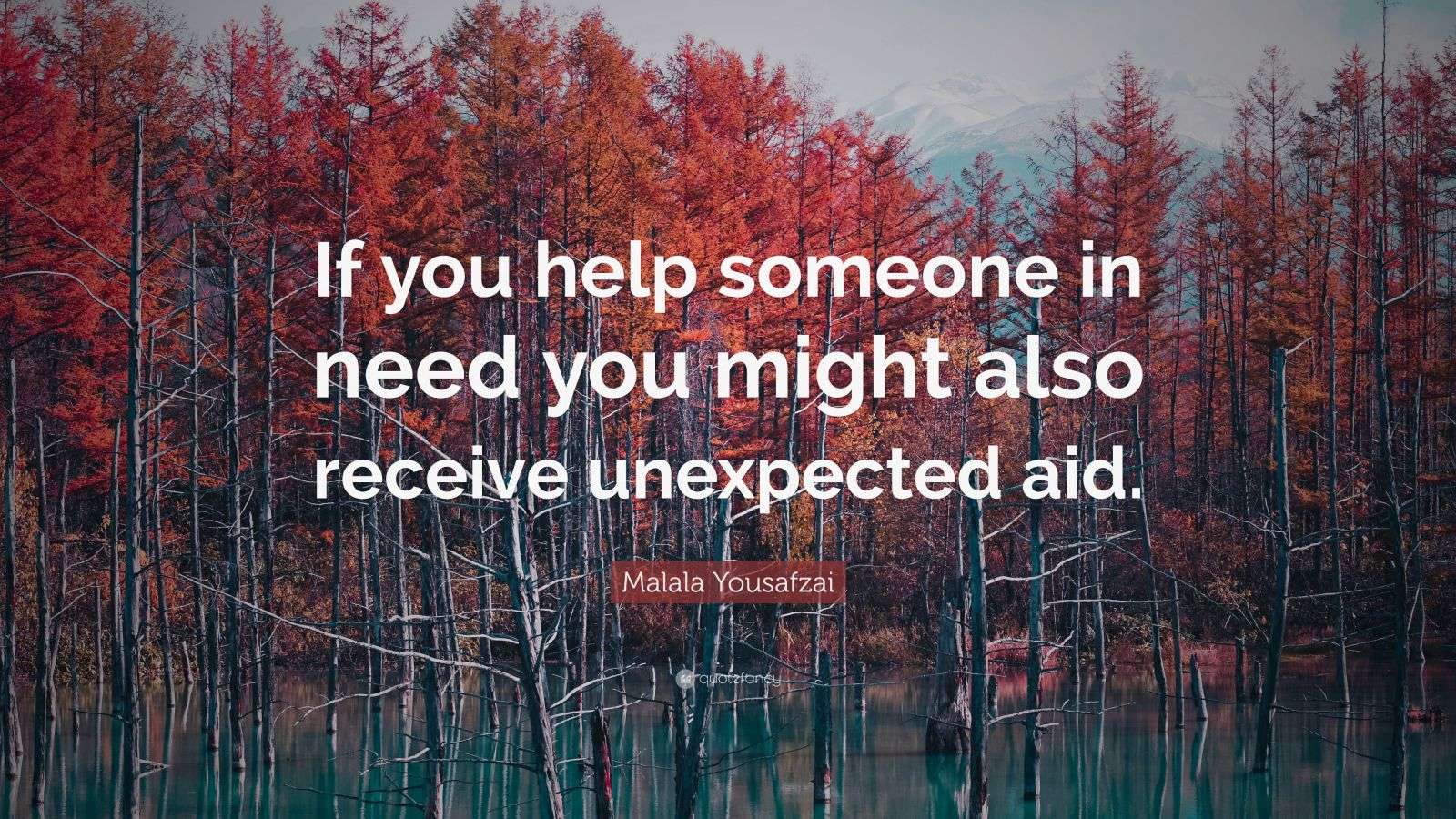 Malala Yousafzai Quote: “If you help someone in need you might also ...