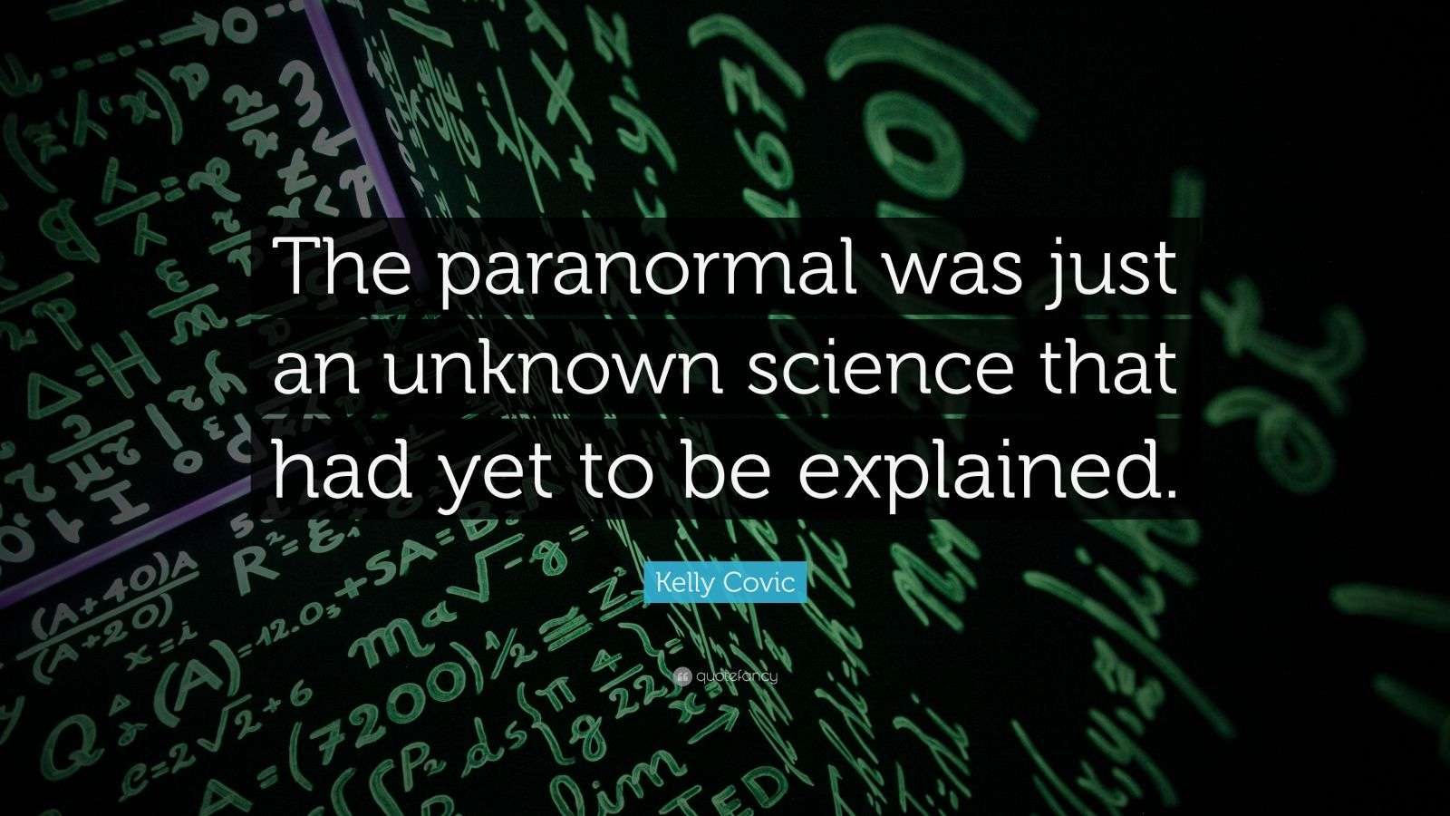 Kelly Covic Quote: “The paranormal was just an unknown science that had ...