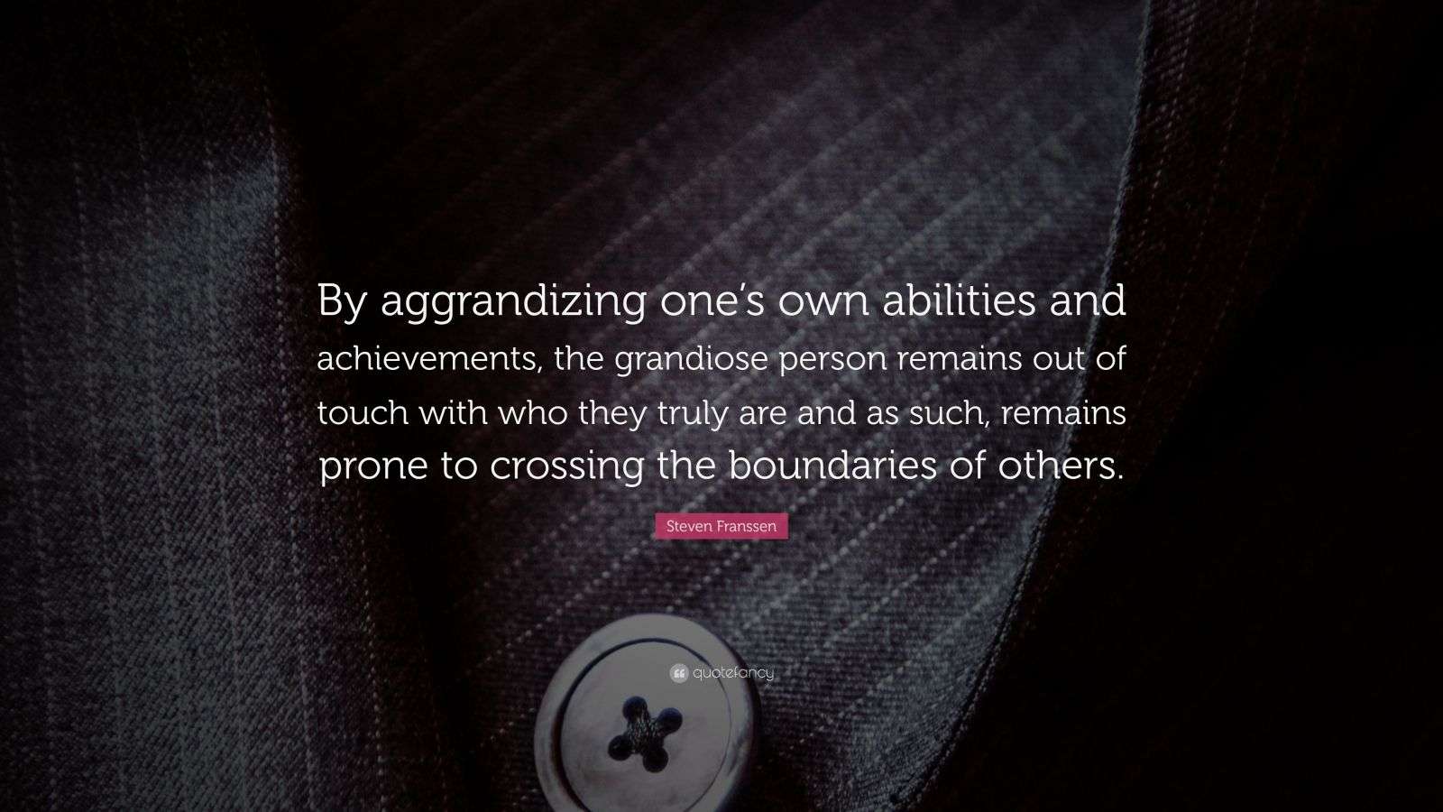Steven Franssen Quote: “By aggrandizing one’s own abilities and ...