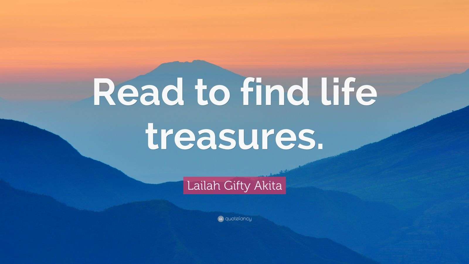 Lailah Gifty Akita Quote: “Read to find life treasures.”