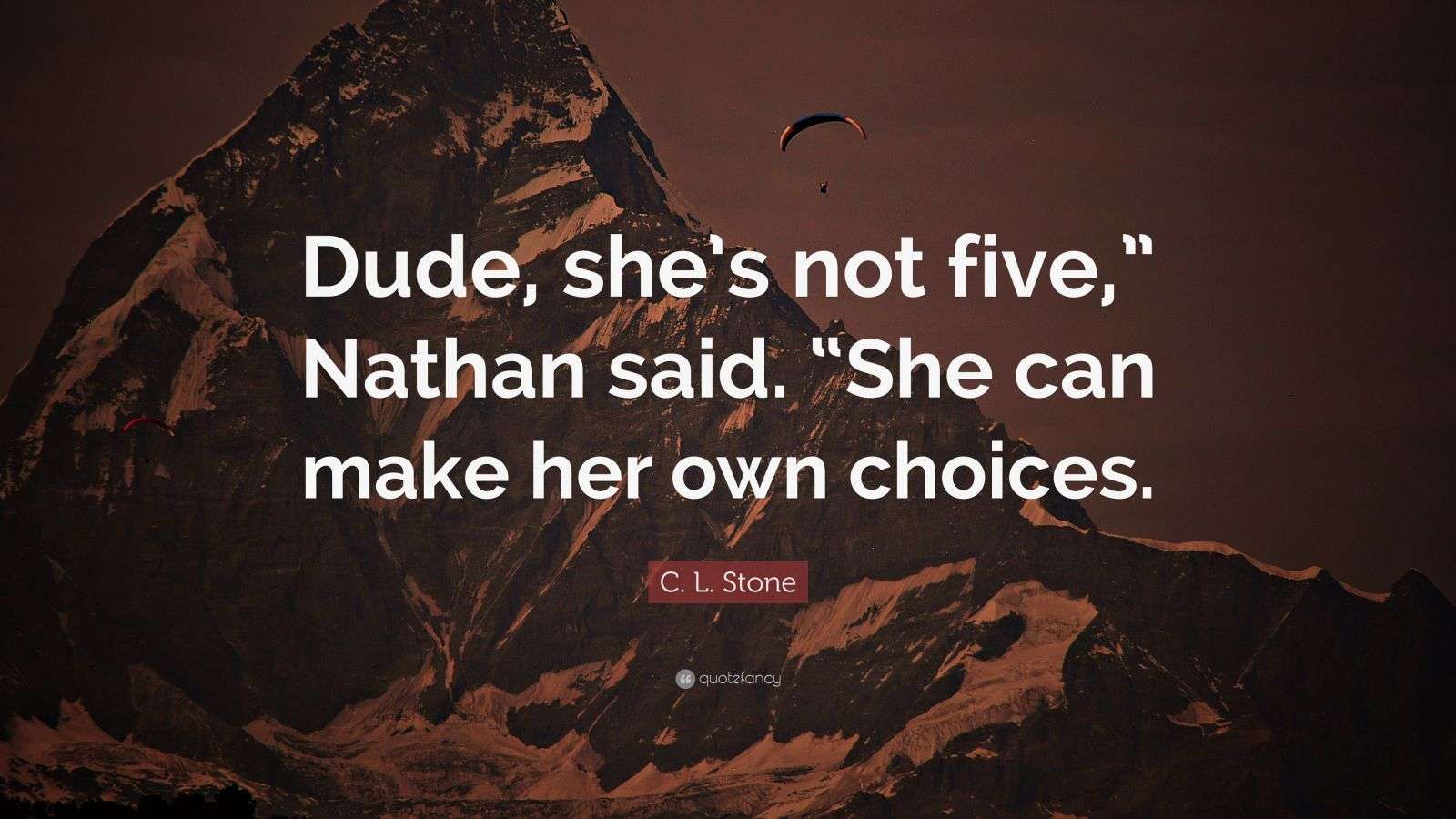 C. L. Stone Quote: “Dude, she’s not five,” Nathan said. “She can make ...